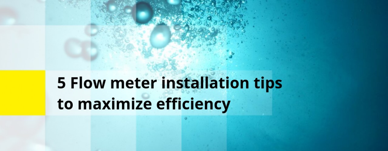 5 Flow meter installation tips to maximize efficiency